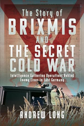 BRIXMIS and the Secret Cold War: Intelligence Collection Operations ...