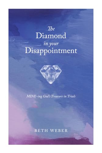 The Diamond in Your Disappointment: MINE-ing God's Treasure in Trials ...
