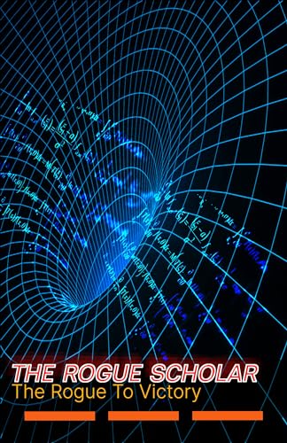 The Rogue Scholar: The Rogue To Victory by Joe Bill Schirtzinger | Goodreads