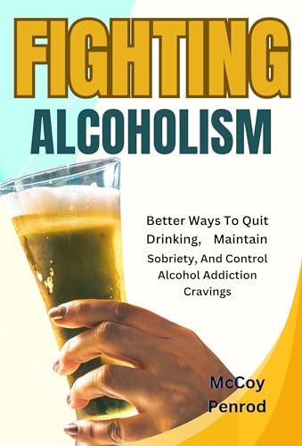 Fighting Alcoholism: Better Ways To Quit Drinking, Maintain Sobriety ...