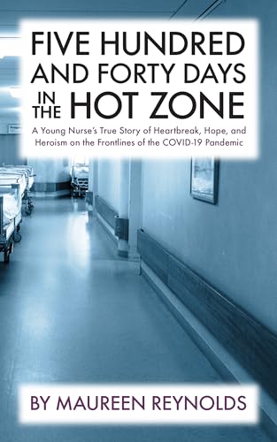 Five Hundred and Forty Days in the Hot Zone: A Young Nurse’s True Story ...