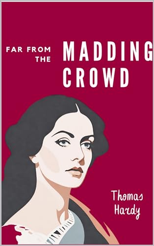 Far from the Madding Crowd : A Journey of Love and Independence for one Woman in 19th-Century ...
