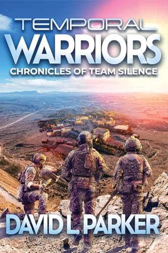 Temporal Warriors: Chronicles of Team Silence by David Parker | Goodreads