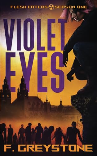 Violet Eyes: Flesh Eaters: season one by F. Greystone | Goodreads