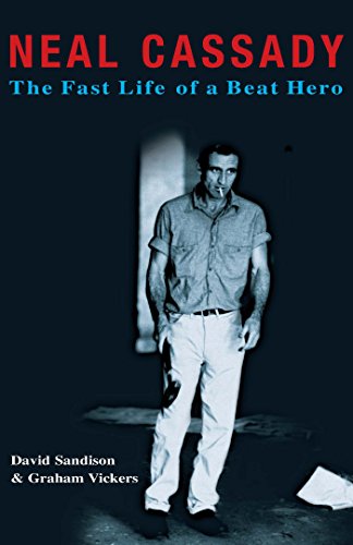 Neal Cassady: The Fast Life of a Beat Hero by Graham Vickers | Goodreads