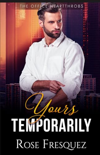 Yours Temporarily (The Office Heartthrobs) by Rose Fresquez | Goodreads