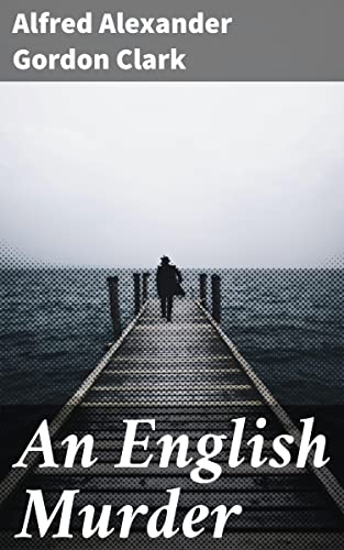 An English Murder by Alfred Alexander Gordon Clark | Goodreads