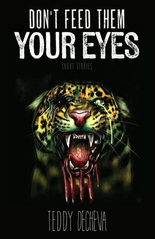 Don't Feed Them Your Eyes by Teddy Decheva | Goodreads