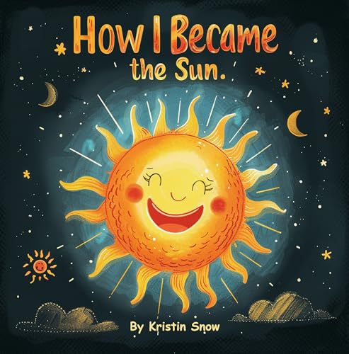 How I Became the Sun: A Star's Story: A Delightful Children's Book ...