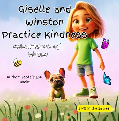 Giselle and Winston Practice Kindness: Adventures of Virtue by Tootsie ...