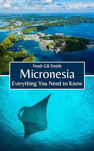 Micronesia: Everything You Need to Know by Noah Gil-Smith | Goodreads