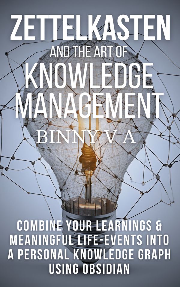 Zettelkasten and the Art of Knowledge Management by Binny V A | Goodreads
