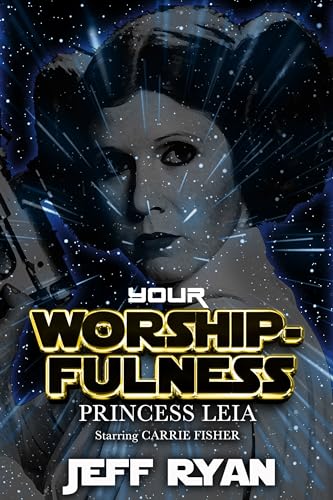 Your Worshipfulness, Princess Leia: Starring Carrie Fisher by Jeff Ryan ...