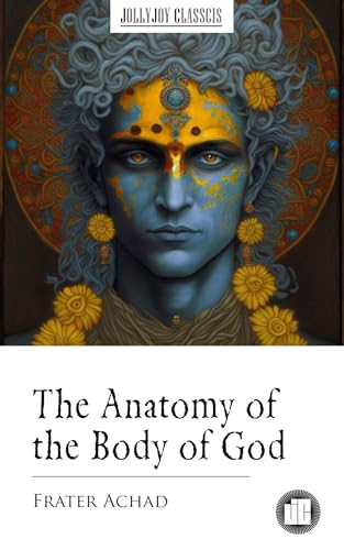 The Anatomy of the Body of God by Frater Achad | Goodreads