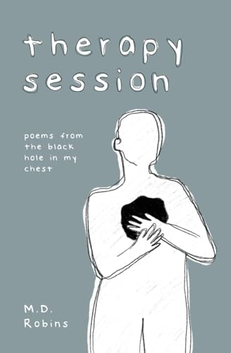 Therapy Session: poems from the black hole in my chest by M.D. Robins ...