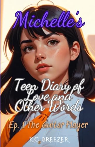 Michelle's Teen Diary of Love and other Words: The Guitar Player by K.C. BREEZER | Goodreads