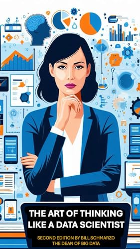 The Art of Thinking Like a Data Scientist - Second Edition by William Schmarzo | Goodreads