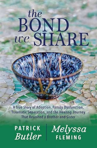 The Bond We Share: A True Story of Adoption, Family Dysfunction ...