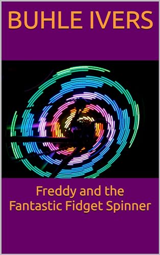 Freddy and the Fantastic Fidget Spinner by Buhle Ivers | Goodreads