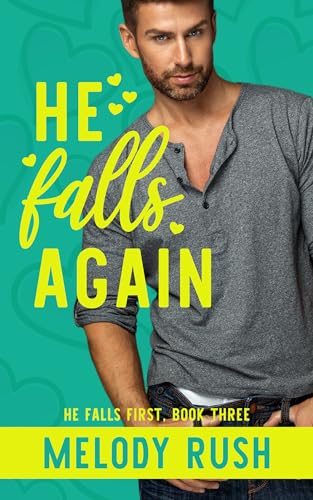 He Falls Again: A Second Chance, Brother’s Best Friend Romantic Comedy by Melody Rush | Goodreads