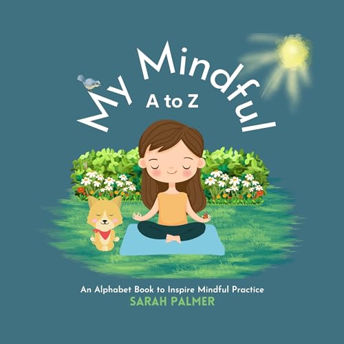 My Mindful A to Z: An Alphabet Book to Inspire Mindful Practice by ...