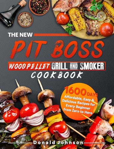 The New PIT BOSS Wood Pellet Grill & Smoker Cookbook: 1600 Days ...