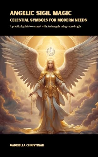 Angelic Sigil Magic, Celestial Symbols for Modern Needs.: A practical ...
