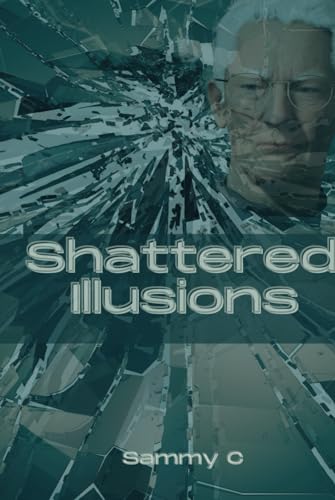 Shattered illusions: Book 1 by Sammy C | Goodreads