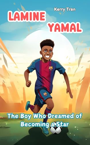 Lamine Yamal: The Boy Who Dreamed of Becoming a Star: A Biography Book ...