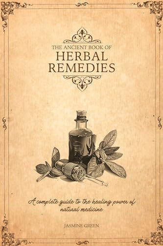 The Ancient Book of Herbal Remedies: A complete guide to the healing ...