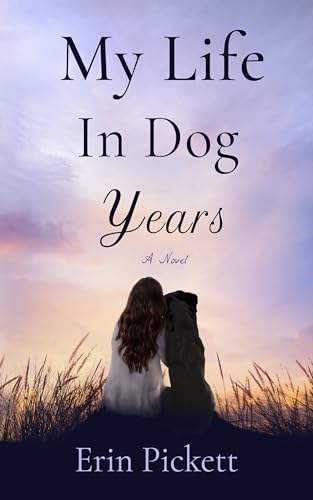 My Life in Dog Years by Erin Pickett | Goodreads