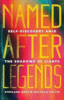 Named After Legends by Stevland Martin Malcolm Polite | Goodreads