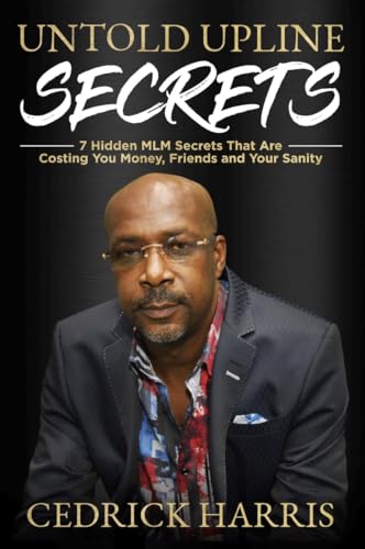 Untold Upline Secrets: 7 Hidden MLM Secrets That Are Costing You Money, Friends and Your Sanity ...