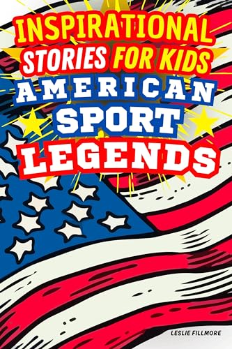 Inspirational Stories for Kids American Sport Legends: Dream Big, Win ...