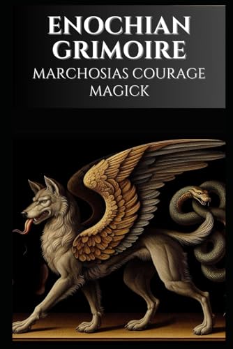 Enochian Grimoire - Marchosias Courage Magick: 73 Enochian Chants to ...