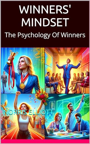 WINNERS' MINDSET: The Psychology Of Winners by Norris Elliott | Goodreads