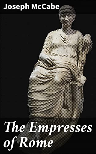 The Empresses of Rome: Shaping Rome: The Powerful Women Who Ruled the ...