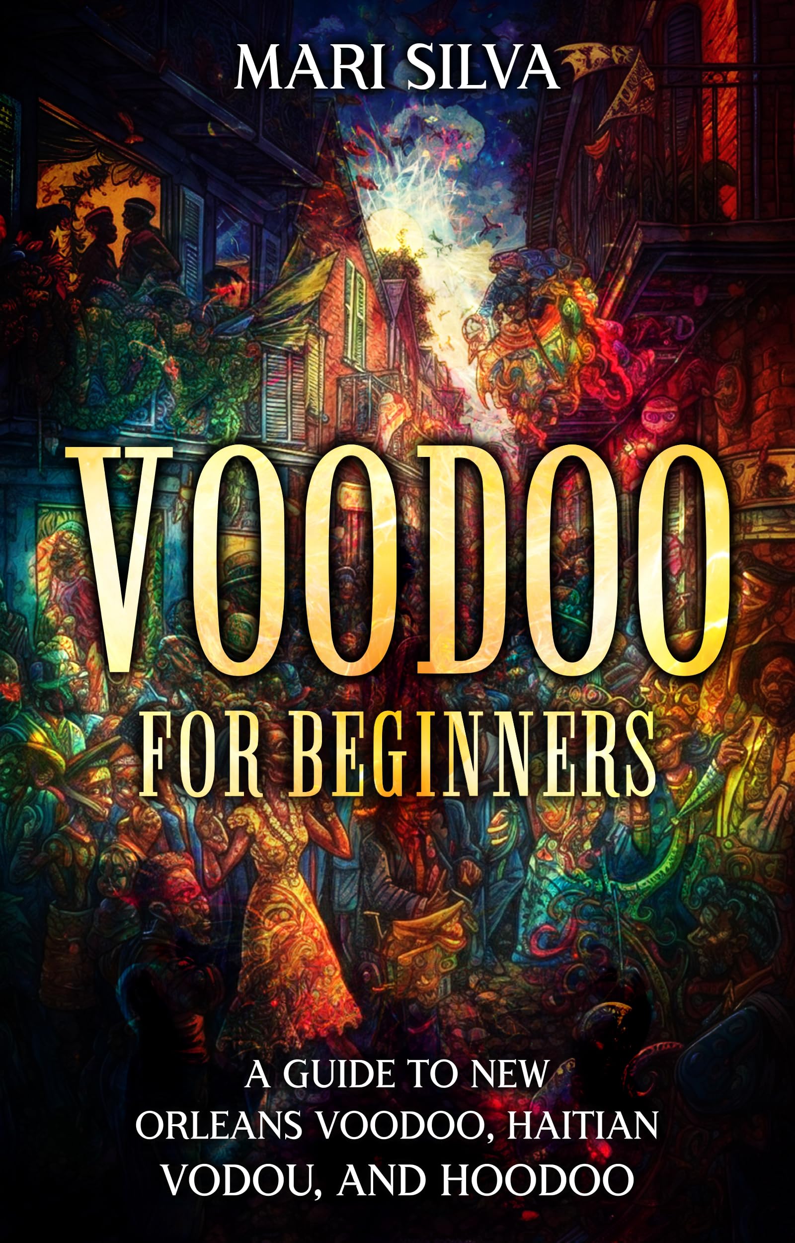 Voodoo for Beginners: A Guide to New Orleans Voodoo, Haitian Vodou, and ...
