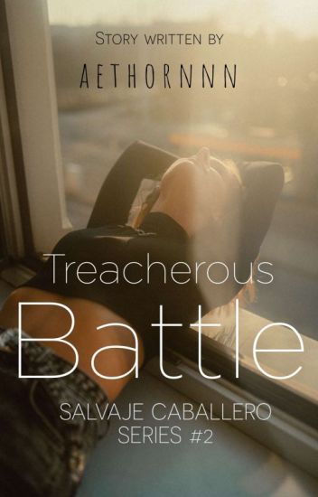 Treacherous Battle (Salvaje Caballero, #2) by Aethornnn | Goodreads