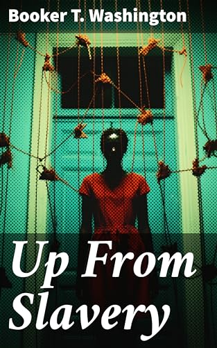 Up From Slavery: Autobiography by Booker T. Washington | Goodreads