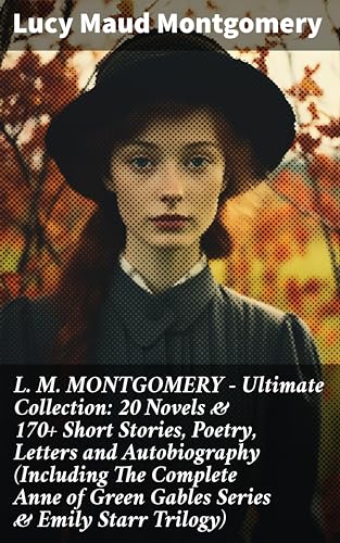 L. M. MONTGOMERY – Ultimate Collection: 20 Novels & 170+ Short Stories ...
