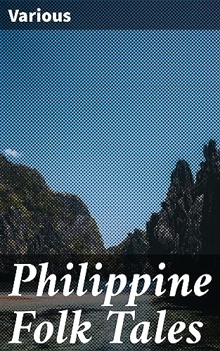 Philippine Folk Tales: Exploring Filipino Myths and Legends: Tales of ...