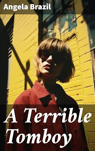 A Terrible Tomboy: Adventures of a Spirited Tomboy in Early 20th ...