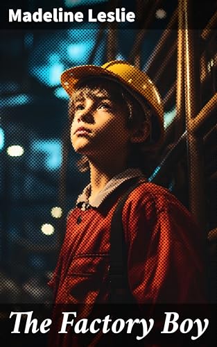 The Factory Boy: A Tale of Youthful Resilience in Industrial England by ...