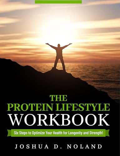 The Protein Lifestyle Workbook: Six Steps to Optimize Your Health for ...