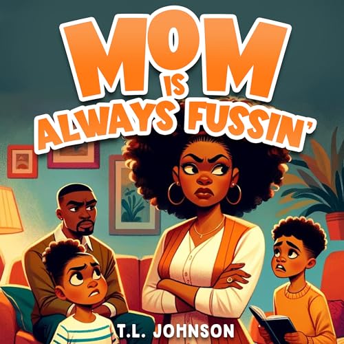 Mom Is Always Fussin by TL Johnson | Goodreads