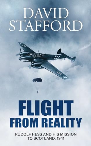 FLIGHT FROM REALITY Rudolf Hess and his mission to Scotland, 1941 by David Stafford | Goodreads