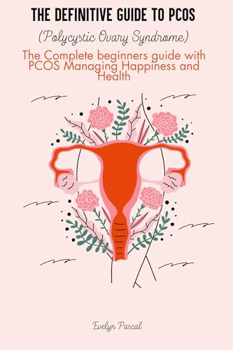 The definitive guide to PCOS (Polycystic Ovary Syndrome) : The Complete ...