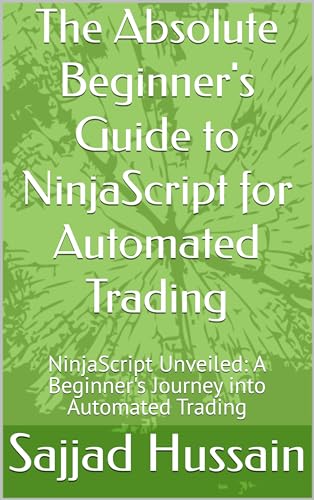 The Absolute Beginner's Guide to NinjaScript for Automated Trading ...