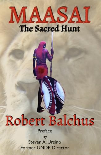 Maasai: The Sacred Hunt by Robert Balchus | Goodreads